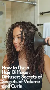 How to Use a Hair Diffuser: Secrets to Voluminous and Defined Curls